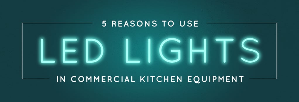 5 Reasons to Use LED Lights in Commercial Kitchen Equipment