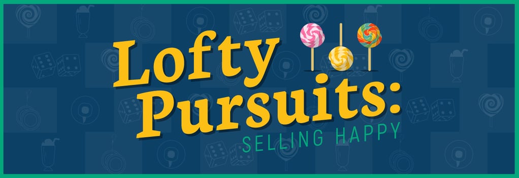 Lofty Pursuits & How to Sell Happy