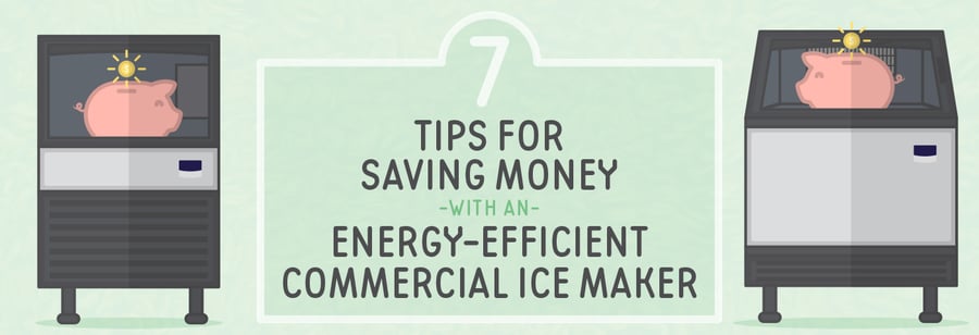 7 Tips for Saving Money with an Energy-Efficient Commercial Ice Maker