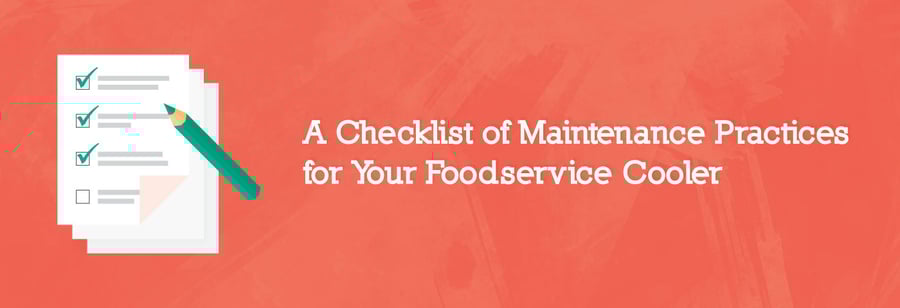 A Checklist of Maintenance Practices for Your Foodservice Cooler